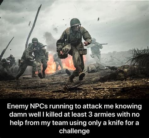 Enemy Npcs Running To Attack Me Knowing Damn Well I Killed At Least 3