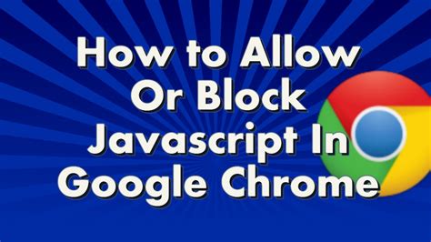 How To ALLOW Or BLOCK JAVASCRIPT Within GOOGLE CHROME Browser YouTube