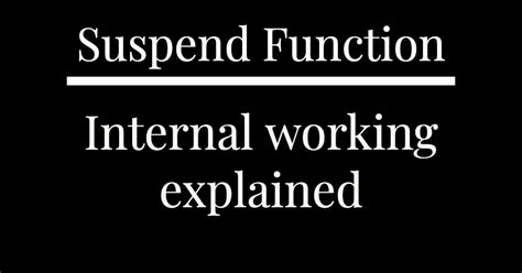 Suspend Function How Does It Work By Dgeek Medium