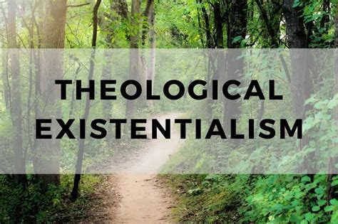 Understanding Theological Existentialism And Its Philosophy May Contain Philosophy