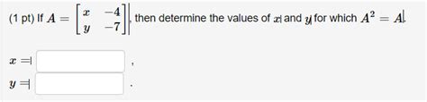 Solved 1 Pt If A Xy47 Then Determine The Values Of X Chegg Com