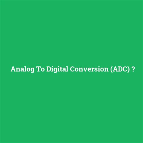 Analog To Digital Conversion Adc Ne Demek Anlami