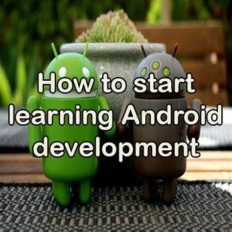how to start learning android development to learn android development