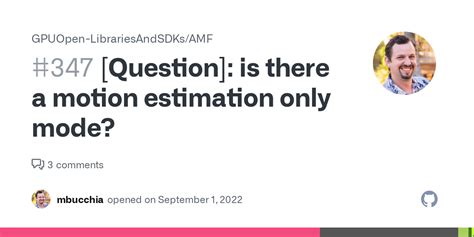 Question Is There A Motion Estimation Only Mode Issue GPUOpen LibrariesAndSDKs AMF
