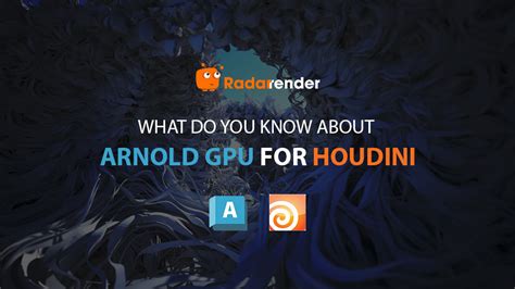 What Do You Know About Arnold Gpu For Houdini Radarrender