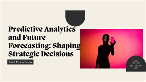 Predictive Analytics And Future Forecasting Shaping Strategic Decisions