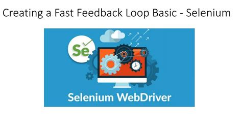 Ppt Creating A Fast Feedback Loop Basic Selenium Powerpoint Presentation Id8016672
