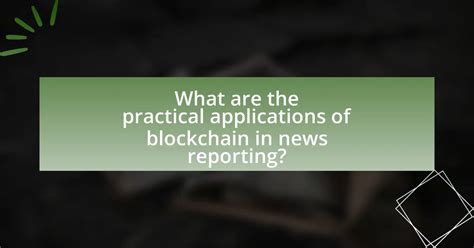 How Blockchain Technology Is Enhancing Transparency In News Reporting