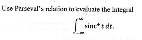 solved use parseval s relation to evaluate the integral co