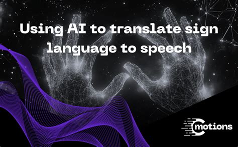 Using Ai To Translate Sign Language To Speech Cmotions