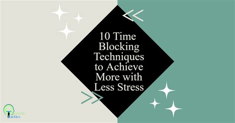 10 Time Blocking Techniques To Achieve More With Less Stress