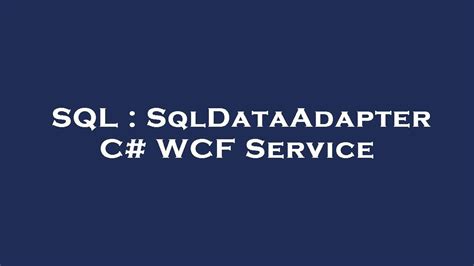 Sql Sqldataadapter C Wcf Service Youtube