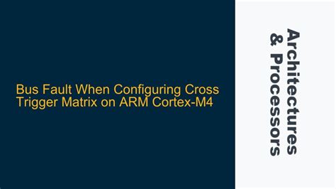 Bus Fault When Configuring Cross Trigger Matrix On Arm Cortex M4 System On Chips