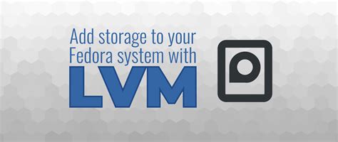 Add Storage To Your Fedora System With LVM Fedora Magazine