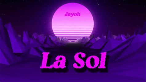 Jayoh La Sol Youtube