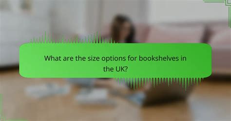 Bookshelf Size Options Styles And Materials For Every Space