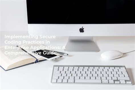 Implementing Secure Coding Practices In Enterprise Applications A