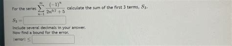 Solved For the series ∑n=1∞(-1)n2n0.7+5 ﻿calculate the sum | Chegg.com