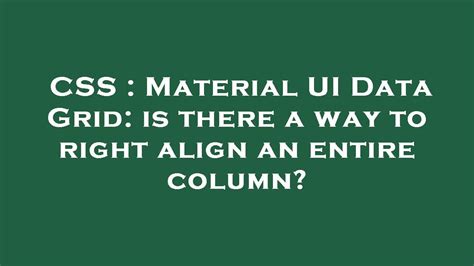 css material ui data grid is there a way to right align an entire