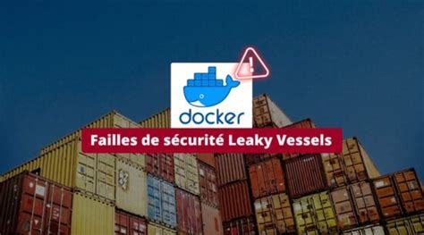Docker Les Failles Leaky Vessels Permettent De Sévader Des Conteneurs
