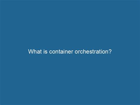 What Is Container Orchestration Dockerpros