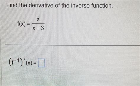 Solved Find the derivative of the inverse function. | Chegg.com