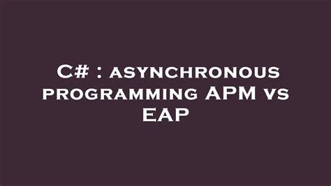 C Asynchronous Programming Apm Vs Eap Youtube