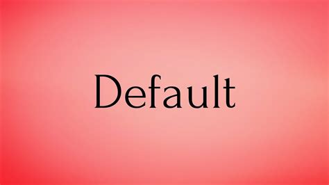 Default Default Meaning Pronunciation Of Default Default English Word Of The Day YouTube