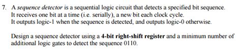 Solved A Sequence Detector Is A Sequential Logic Circuit Chegg