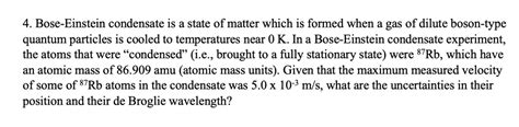 4 Bose Einstein Condensate Is A State Of Matter Which Is Formed When A