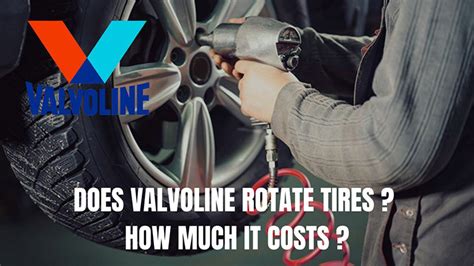 Does Valvoline Rotate Tires How Much Does It Cost In 2025