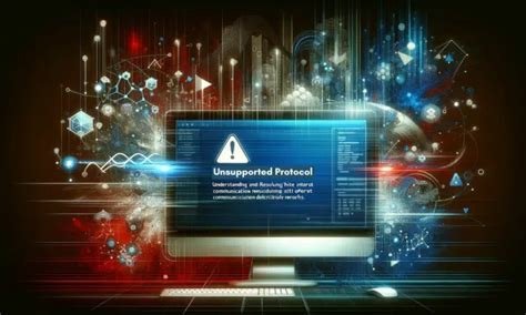 Unsupported Protocol Understanding And Resolving Internet