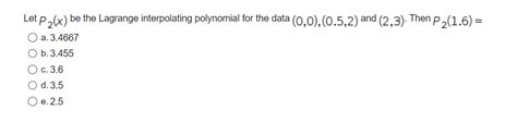 solved let p2 x be the lagrange interpolating polynomial
