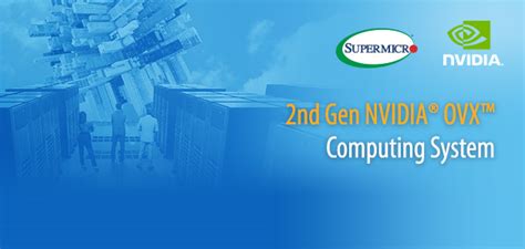Supermicro Delivers Second Generation Nvidia® Ovx™ Computing System For 3d Collaboration