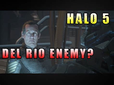 Will Captain Del Rio Be An Enemy In Halo 5 Youtube