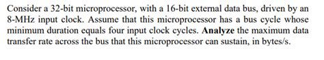 solved consider a 32 bit microprocessor with a 16 bit