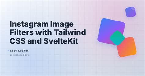 Instagram Image Filters With Tailwind Css And Sveltekit Scott Spence