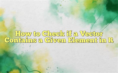 How To Check If A Vector Contains A Given Element In R