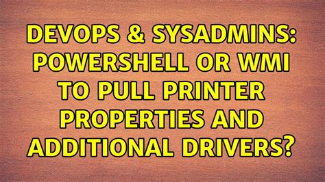 Devops And Sysadmins Powershell Or Wmi To Pull Printer Properties And