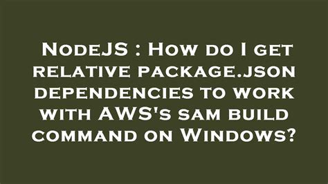 Nodejs How Do I Get Relative Packagejson Dependencies To Work With Awss Sam Build Command On