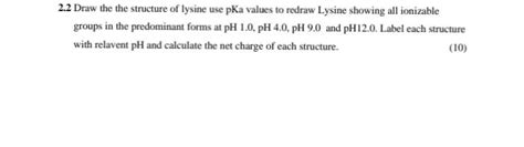 2 2 Draw The The Structure Of Lysine Use Pka Values