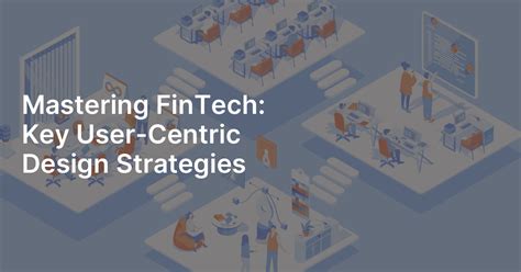 mastering fintech key user centric design strategies