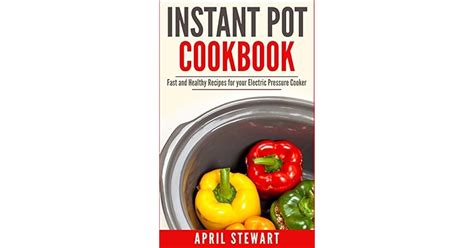 Instant Pot Cookbook Fast And Healthy Recipes For Your Electric