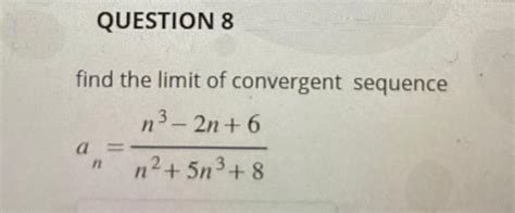 solved question 8 ﻿find the limit of convergent sequence