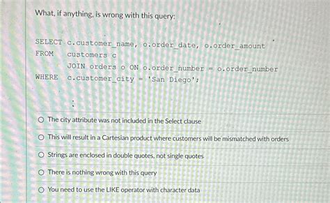 Solved What, if anything, is wrong with this query:SELECT | Chegg.com