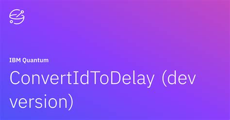 Convertidtodelay Dev Version Ibm Quantum Documentation
