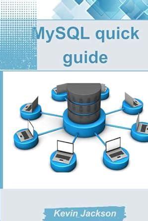 MySQL Quick Guide Comprehensive Guide To MySQL Database Integration And Beyond 9798871608722