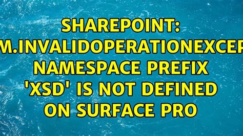 Sharepoint Systeminvalidoperationexception Namespace Prefix Xsd Is