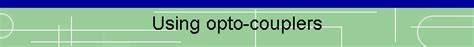 Using Opto Couplers