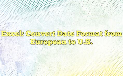 Excel Convert Date Format From European To Us